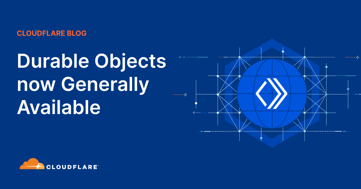 Durable Objects — now Generally Available Durable Objects — now Generally Available