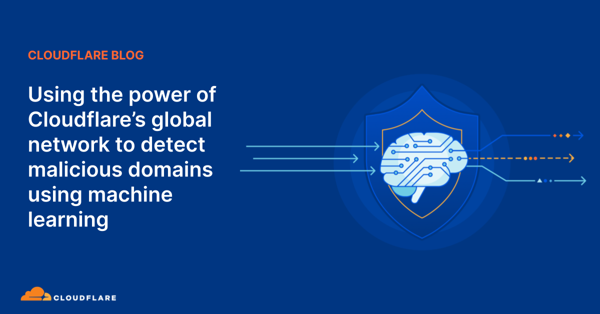 Using the power of Cloudflare’s global network to detect malicious domains using machine learning