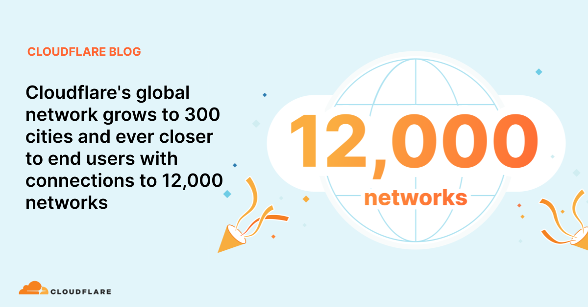 Cloudflare's global network grows to 300 cities and ever closer to end ...
