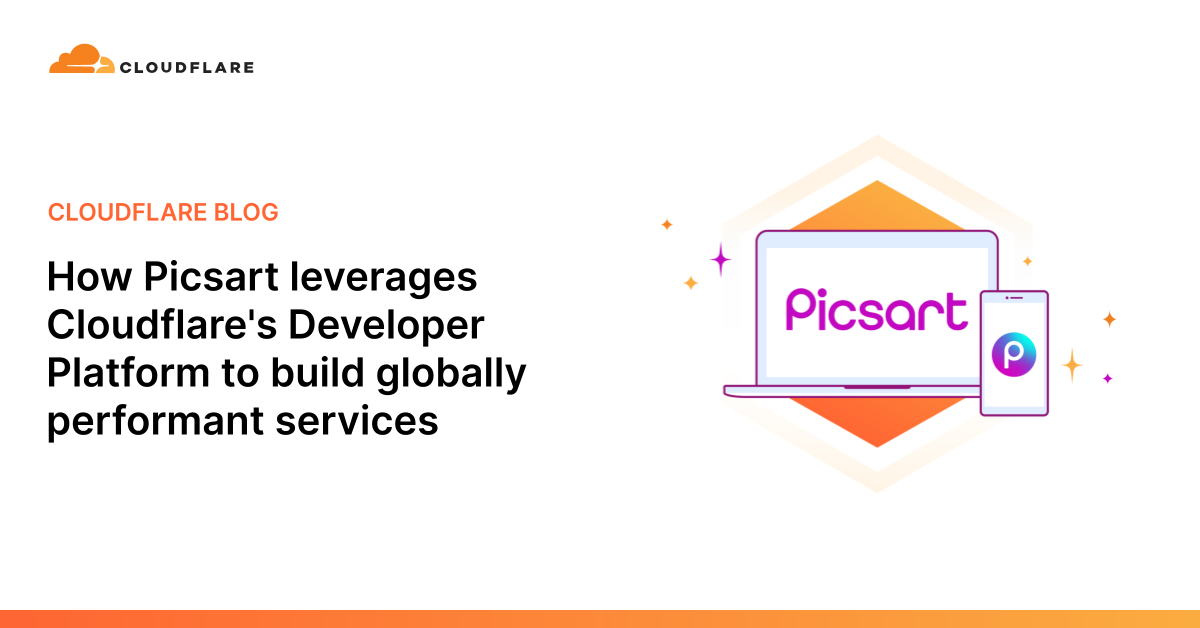 How Picsart leverages Cloudflare's Developer Platform to build globally ...